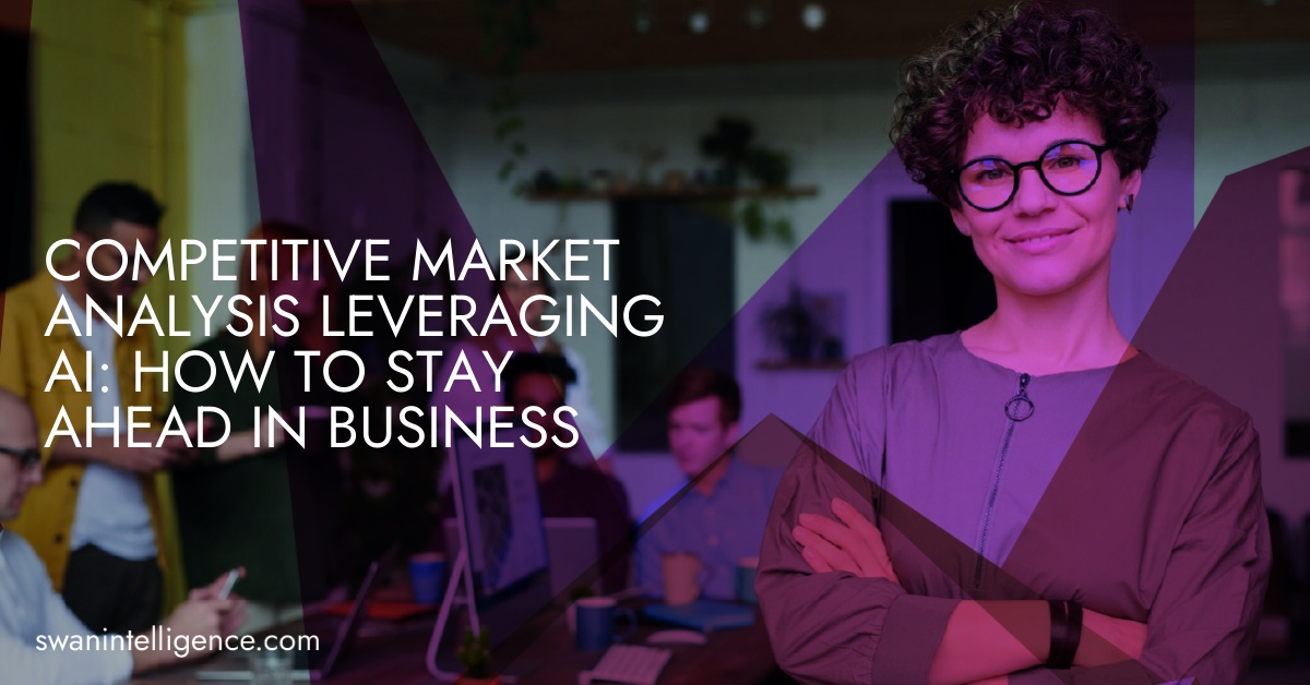 Competitive Market Analysis Leveraging AI: How to Stay Ahead in Business